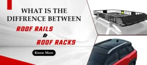 Roof Rails vs. Roof Racks